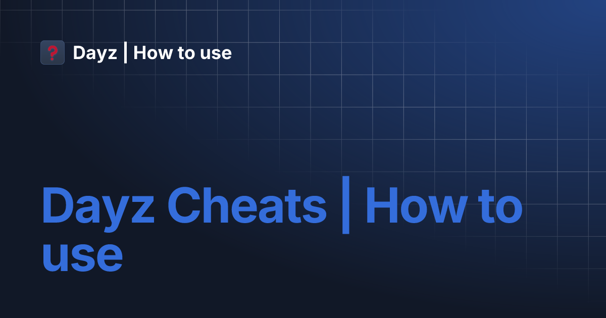 Dayz Cheats | How to use | Dayz | How to use