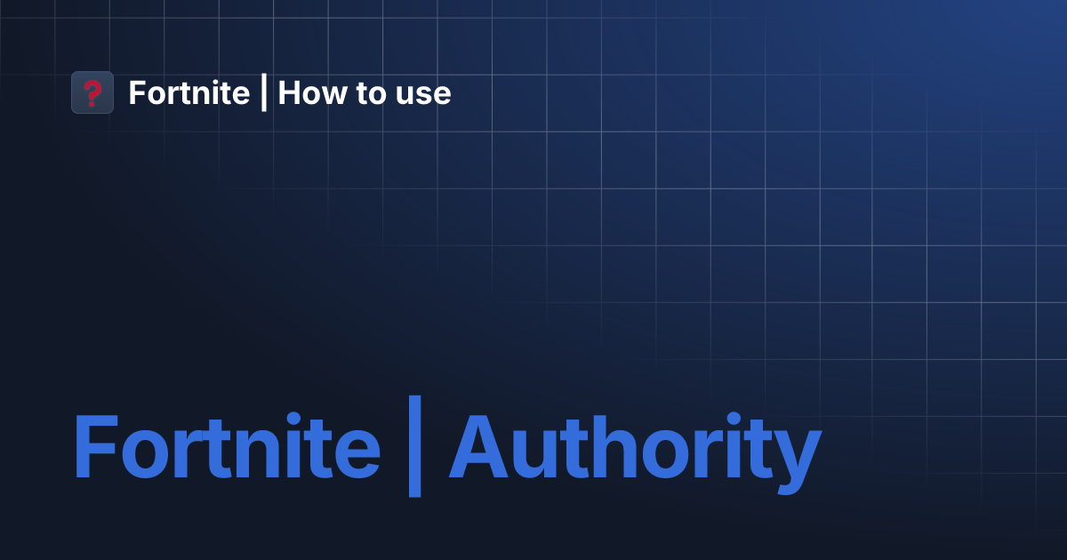 Fortnite | Authority | Fortnite | How to use
